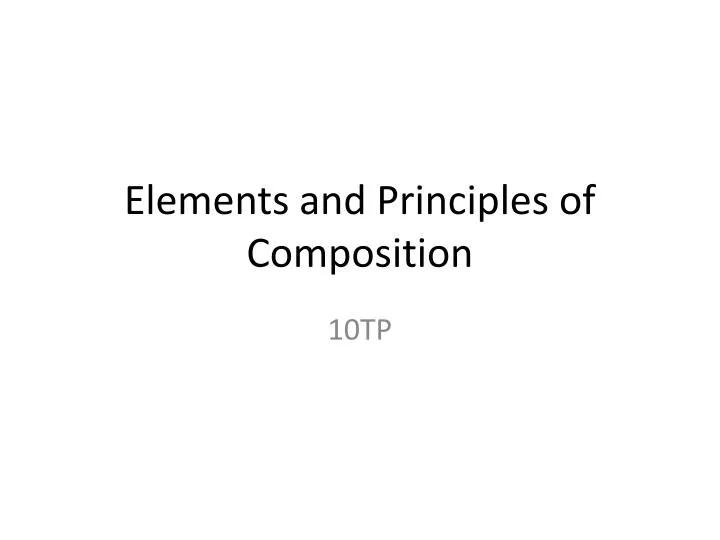 PPT - Elements and Principles of Composition PowerPoint Presentation ...