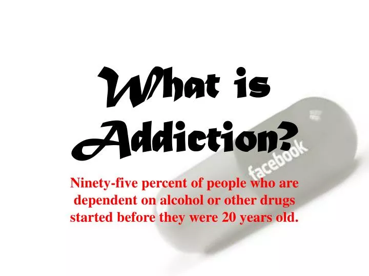 PPT - What is Addiction? PowerPoint Presentation, free download - ID ...