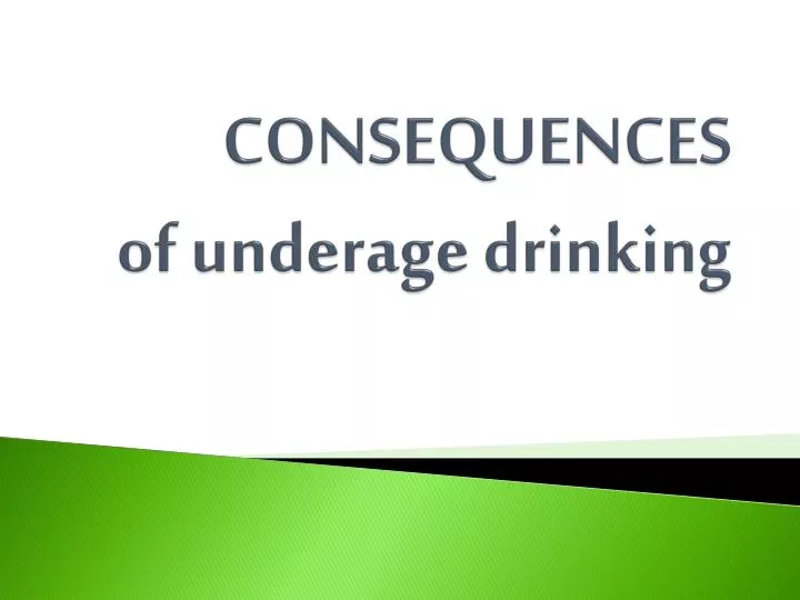 PPT - CONSEQUENCES of underage drinking PowerPoint Presentation, free download - ID:2776679
