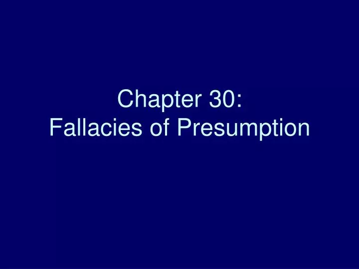 PPT - Chapter 30: Fallacies of Presumption PowerPoint Presentation ...
