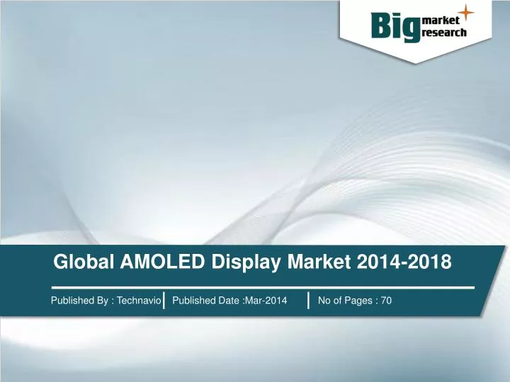 PPT - Global AMOLED Display Market 2014-2018 PowerPoint Presentation, free download - ID:2777277