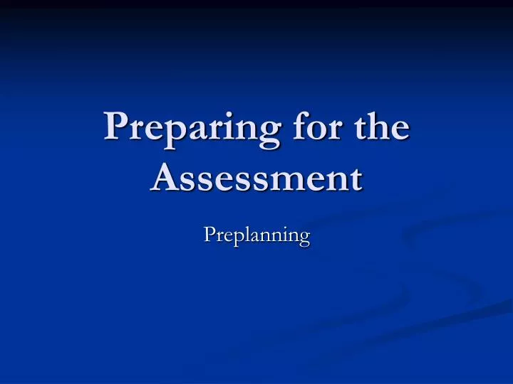 PPT - Preparing for the Assessment PowerPoint Presentation, free ...