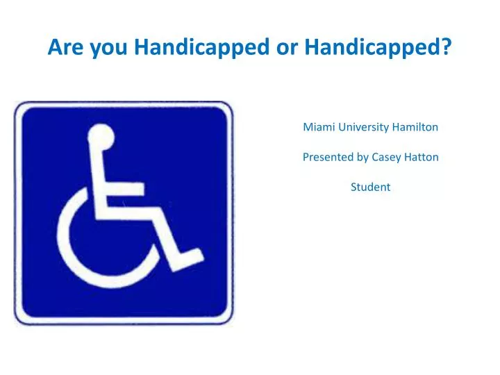 PPT - Are you Handicapped or Handicapped? PowerPoint Presentation, free ...