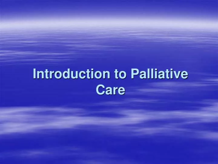 PPT - Introduction to Palliative Care PowerPoint Presentation, free ...
