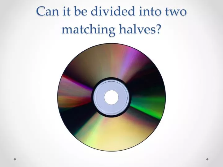 PPT - Can it be divided into two matching halves? PowerPoint ...