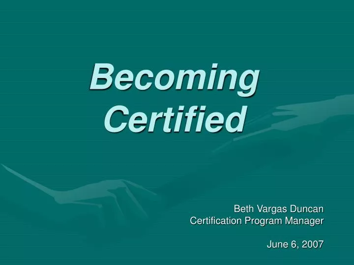 PPT - Becoming Certified PowerPoint Presentation, free download - ID ...