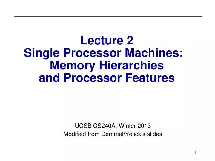 PPT - Lecture 2 Single Processor Machines: Memory Hierarchies and Processor Features PowerPoint ...