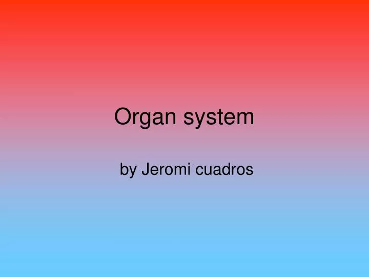PPT - Organ system PowerPoint Presentation, free download - ID:2778093