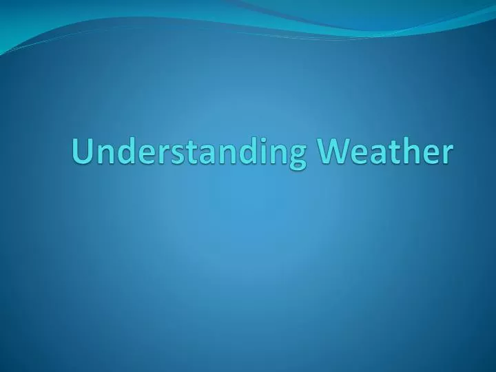 PPT - Understanding Weather PowerPoint Presentation, free download - ID ...