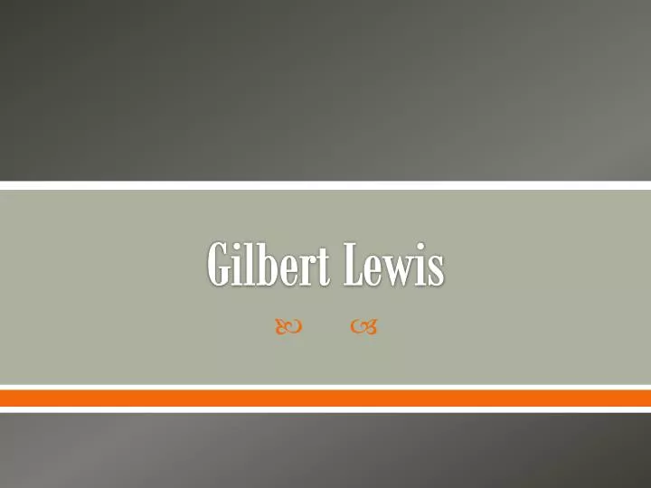 PPT - Gilbert Lewis PowerPoint Presentation, free download - ID:2780183
