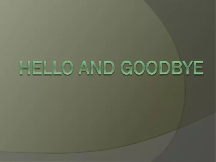 PPT - HELLO AND GOODBYE PowerPoint Presentation, free download - ID:2781241