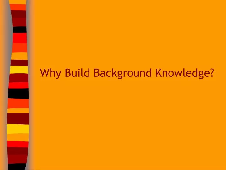PPT - Why Build Background Knowledge? PowerPoint Presentation, free ...