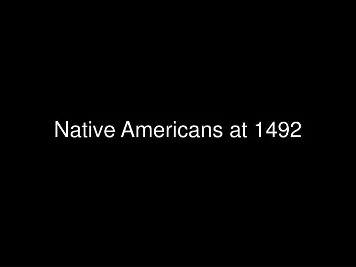 PPT - Native Americans at 1492 PowerPoint Presentation, free download ...