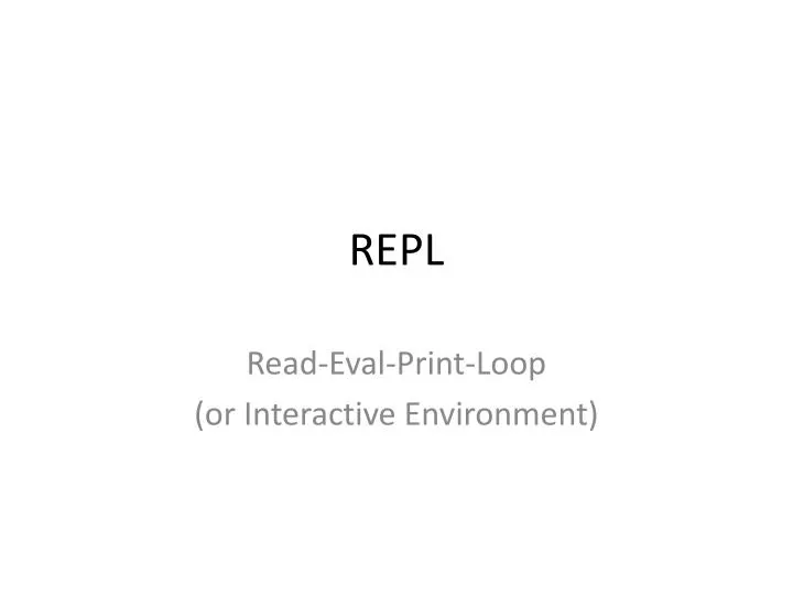 PPT - REPL PowerPoint Presentation, free download - ID:2782903