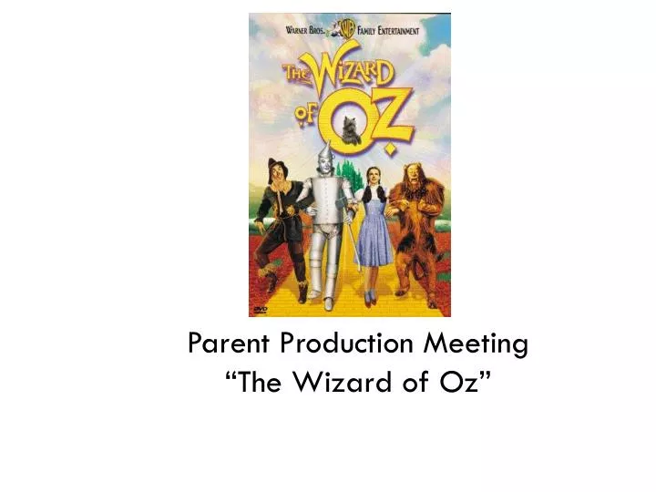 PPT - Parent Production Meeting “The Wizard of Oz” PowerPoint ...
