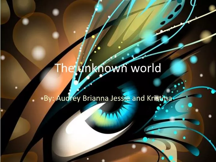 PPT - The unknown world PowerPoint Presentation, free download - ID:2783019