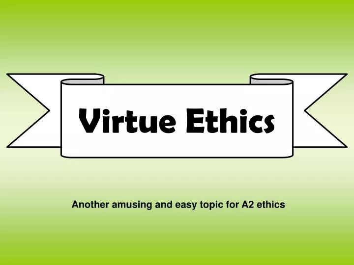 PPT - Virtue Ethics PowerPoint Presentation, free download - ID:2783083