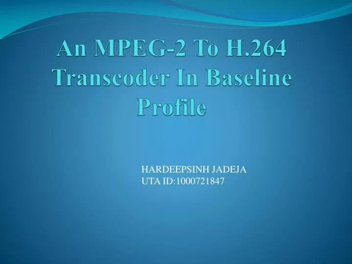 PPT - An MPEG-2 To H.264 Transcoder In Baseline Profile PowerPoint ...