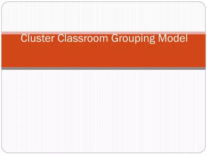 PPT - Cluster Classroom Grouping Model PowerPoint Presentation, free ...