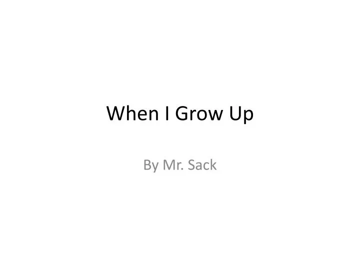 PPT - When I Grow Up PowerPoint Presentation, free download - ID:2783484