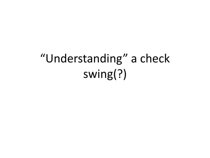 PPT - “Understanding” a check swing(?) PowerPoint Presentation, free ...