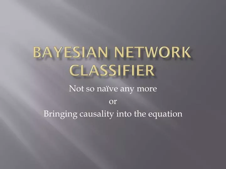 PPT - Bayesian Network Classifier PowerPoint Presentation, free ... PPT - Bayesian Network Classifier PowerPoint Presentation, free ...