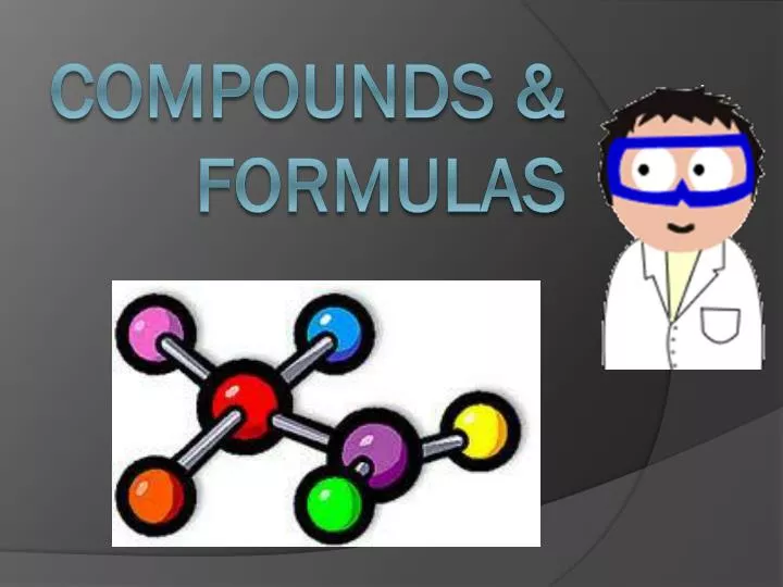 PPT - Compounds & Formulas PowerPoint Presentation, free download - ID ...