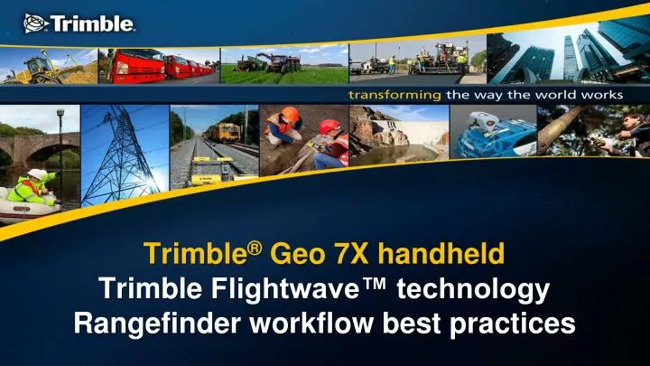 PPT - Trimble ® Geo 7X handheld Trimble Flightwave™ technology ...