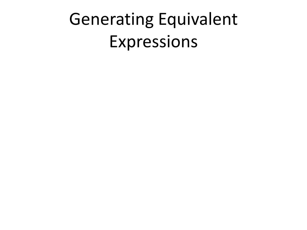 PPT - Generating Equivalent Expressions PowerPoint Presentation, free ... PPT - Generating Equivalent Expressions PowerPoint Presentation, free ...