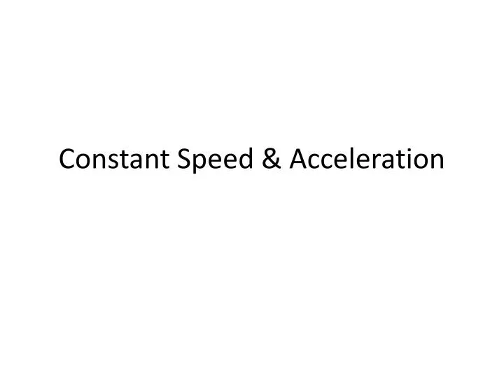 PPT - Constant Speed & Acceleration PowerPoint Presentation, free ... PPT - Constant Speed & Acceleration PowerPoint Presentation, free ...