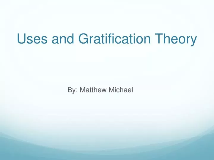 PPT - Uses and Gratification Theory PowerPoint Presentation, free ...