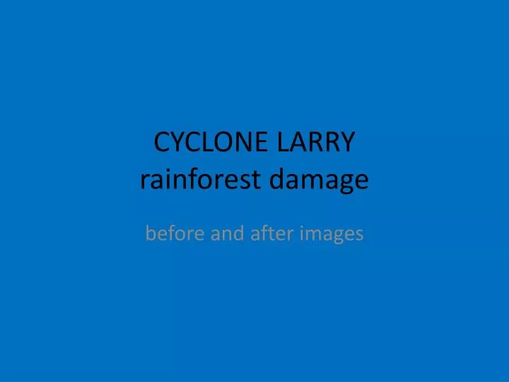 PPT - CYCLONE LARRY rainforest damage PowerPoint Presentation, free ...