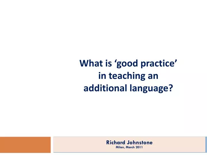 PPT What Is good Practice In Teaching An Additional Language