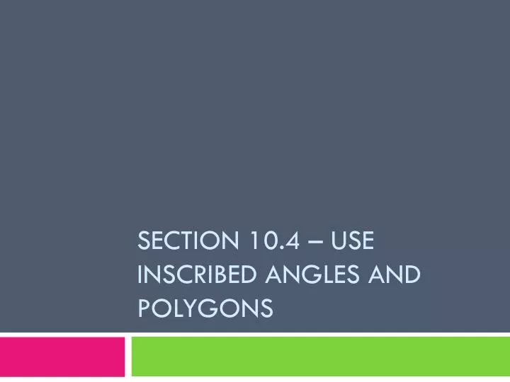 PPT - Section 10.4 – Use Inscribed angles and polygons PowerPoint ...