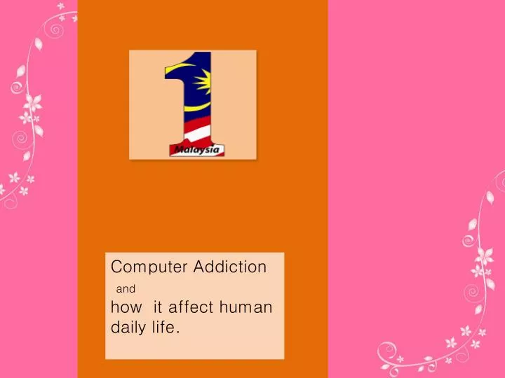 PPT - Computer Addiction and how it affect human daily life. PowerPoint ...