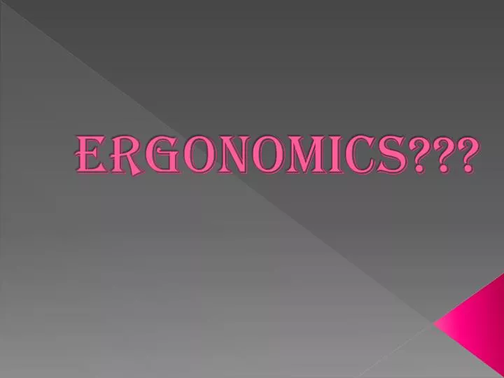 PPT - ERGONOMICS??? PowerPoint Presentation, free download - ID:2790698