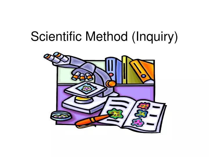 PPT - Scientific Method (Inquiry) PowerPoint Presentation - ID:2791913 PPT - Scientific Method (Inquiry) PowerPoint Presentation - ID:2791913