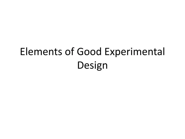 PPT - Elements of Good Experimental Design PowerPoint Presentation ... PPT - Elements of Good Experimental Design PowerPoint Presentation ...