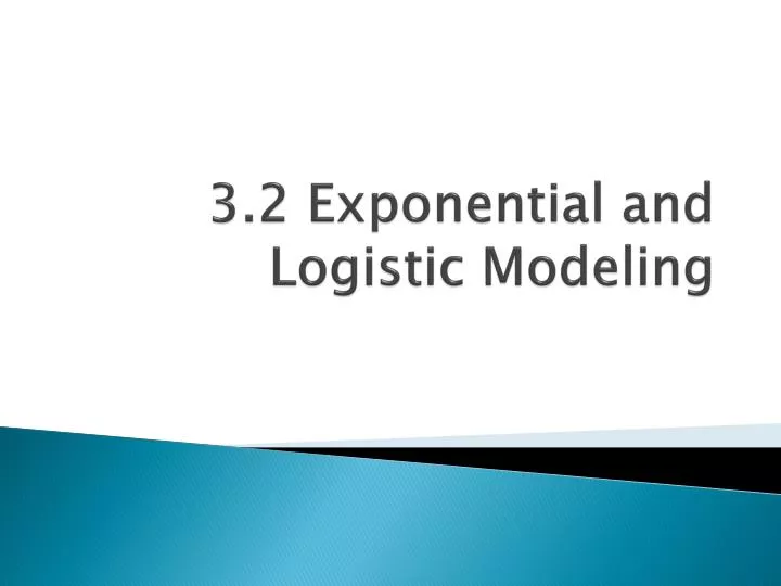PPT - 3.2 Exponential and Logistic Modeling PowerPoint Presentation ...