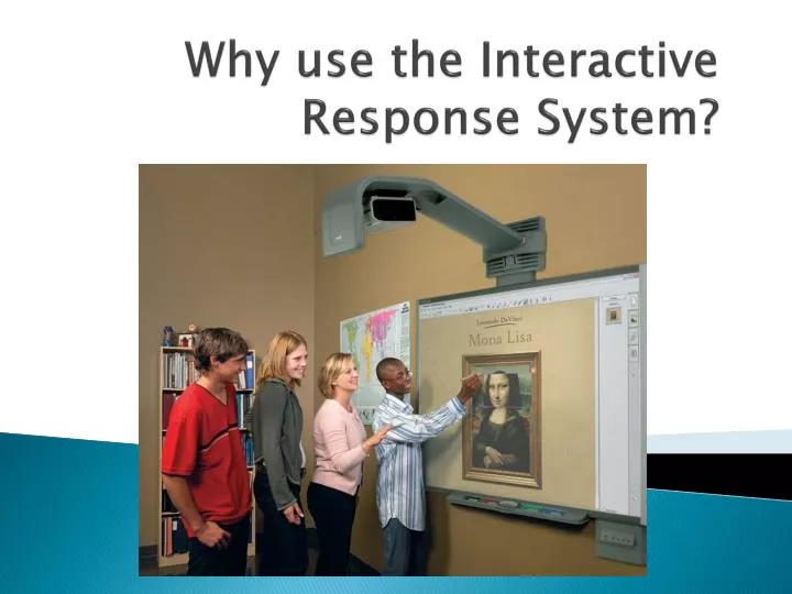 PPT - Why use the Interactive Response System? PowerPoint Presentation ...