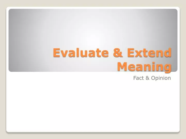 PPT - Evaluate & Extend Meaning PowerPoint Presentation, free download ...