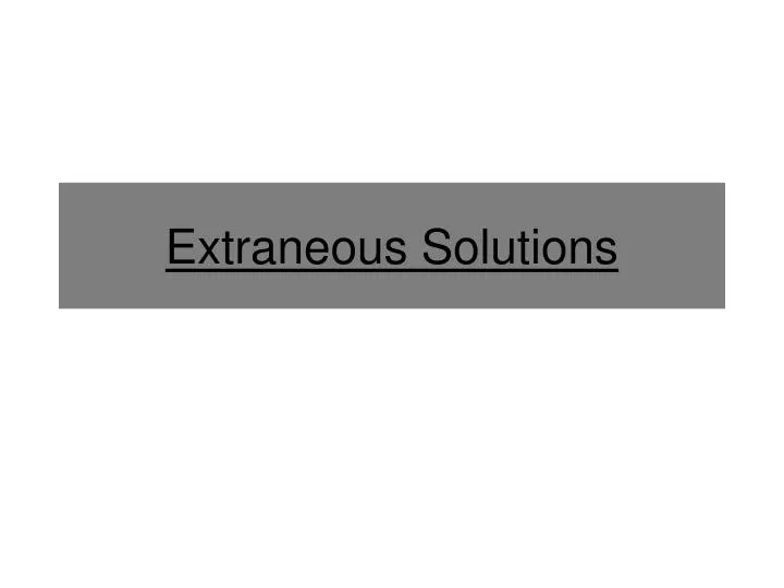PPT - Extraneous Solutions PowerPoint Presentation, free download - ID ...