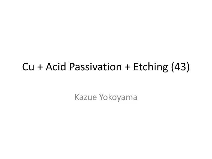 PPT - Cu + Acid Passivation + Etching (43) PowerPoint Presentation ...