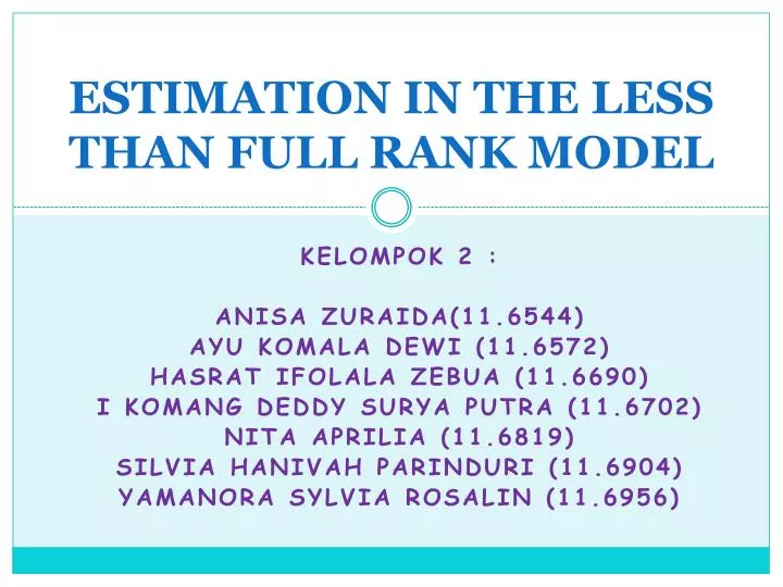 PPT - ESTIMATION IN THE LESS THAN FULL RANK MODEL PowerPoint ...