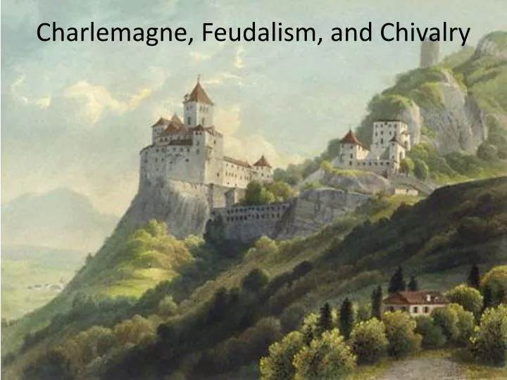 PPT - Charlemagne, Feudalism, and Chivalry PowerPoint Presentation ...