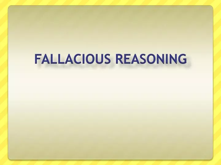 PPT - FALLACIOUS REASONING PowerPoint Presentation, free download - ID ...