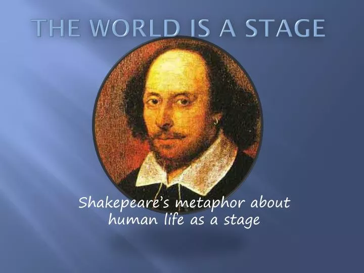 PPT - THE WORLD IS A STAGE PowerPoint Presentation, free download - ID ...