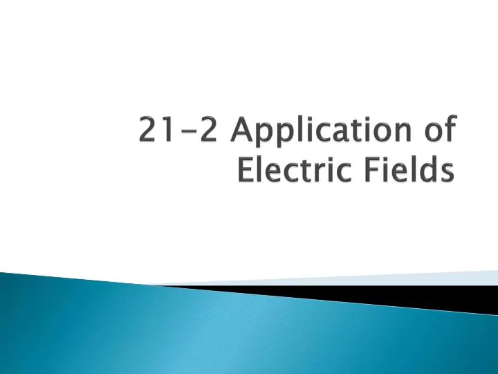 PPT - 21-2 Application of Electric Fields PowerPoint Presentation, free ...