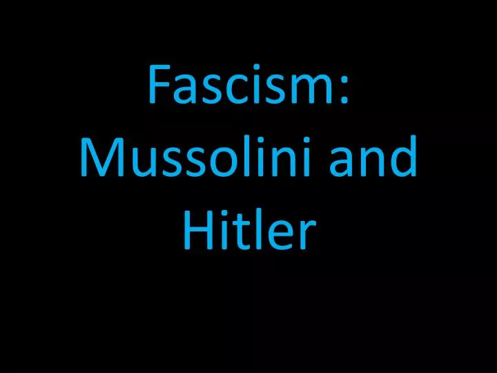 PPT - Fascism: Mussolini and Hitler PowerPoint Presentation, free ...