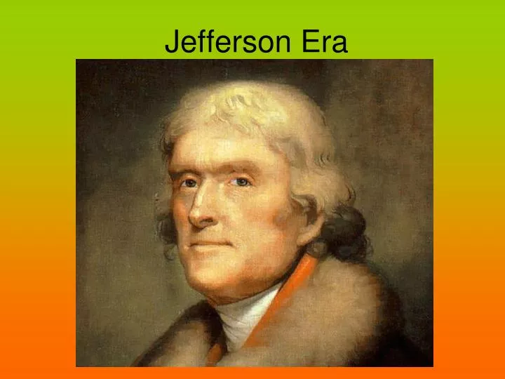 PPT - Jefferson Era PowerPoint Presentation, free download - ID:2796535